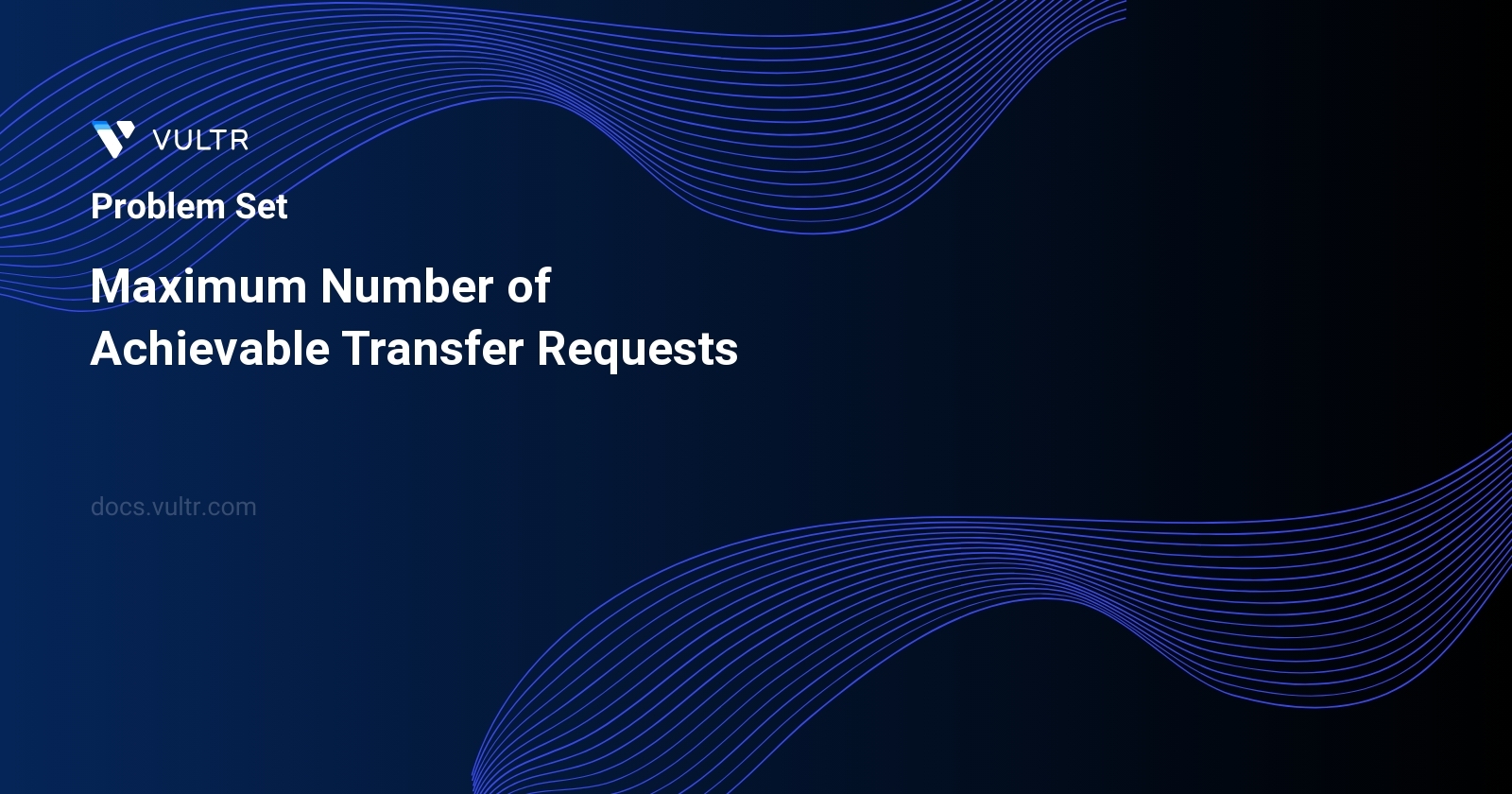 1601. Maximum Number of Achievable Transfer Requests - Solutions and Explanation | Vultr Docs