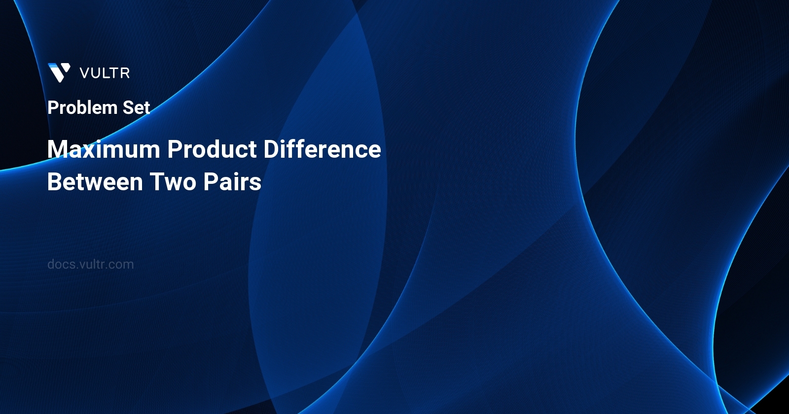 1913. Maximum Product Difference Between Two Pairs - Solutions and Explanation | Vultr Docs