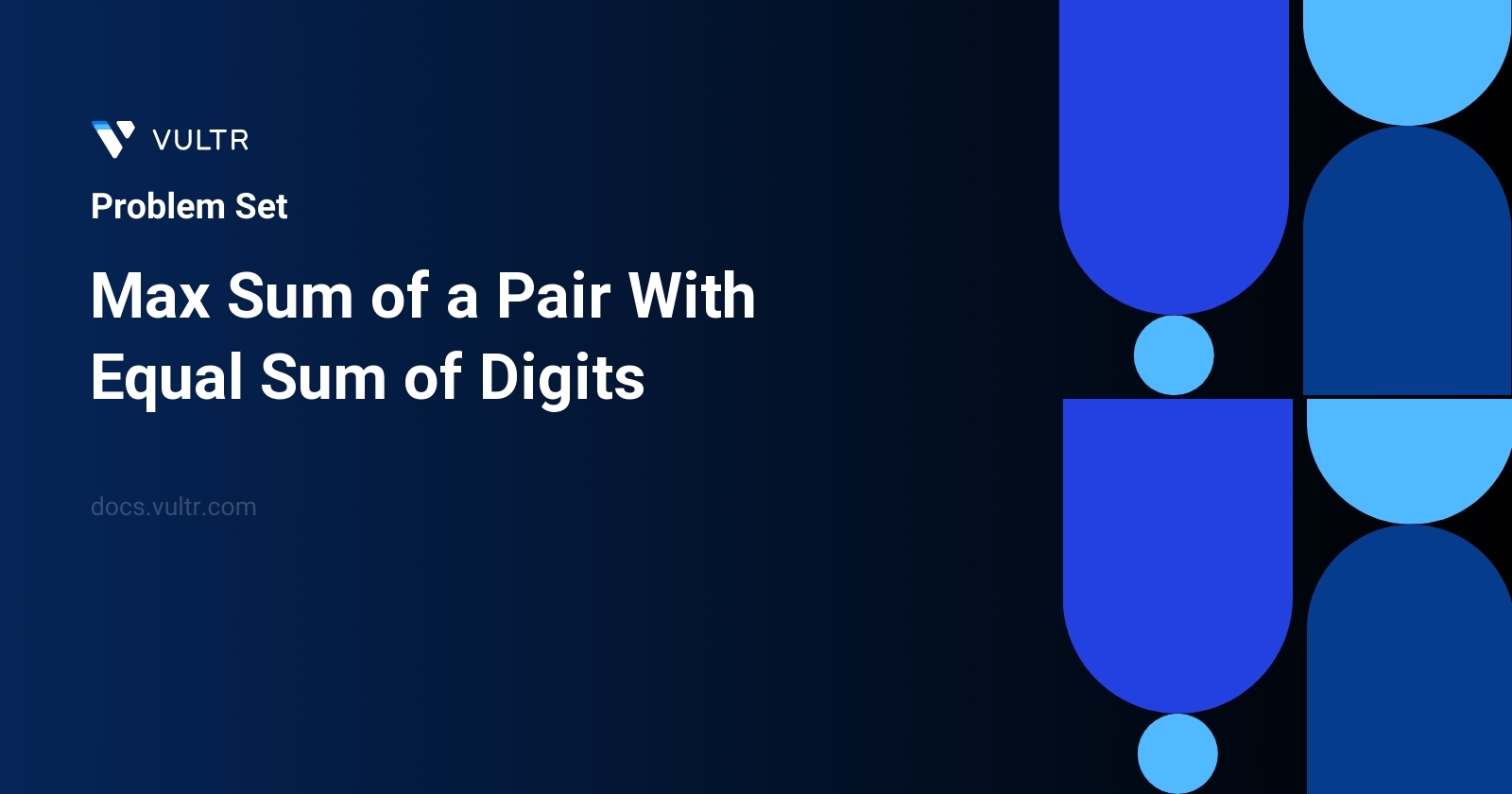 2342. Max Sum of a Pair With Equal Sum of Digits - Solutions and Explanation | Vultr Docs