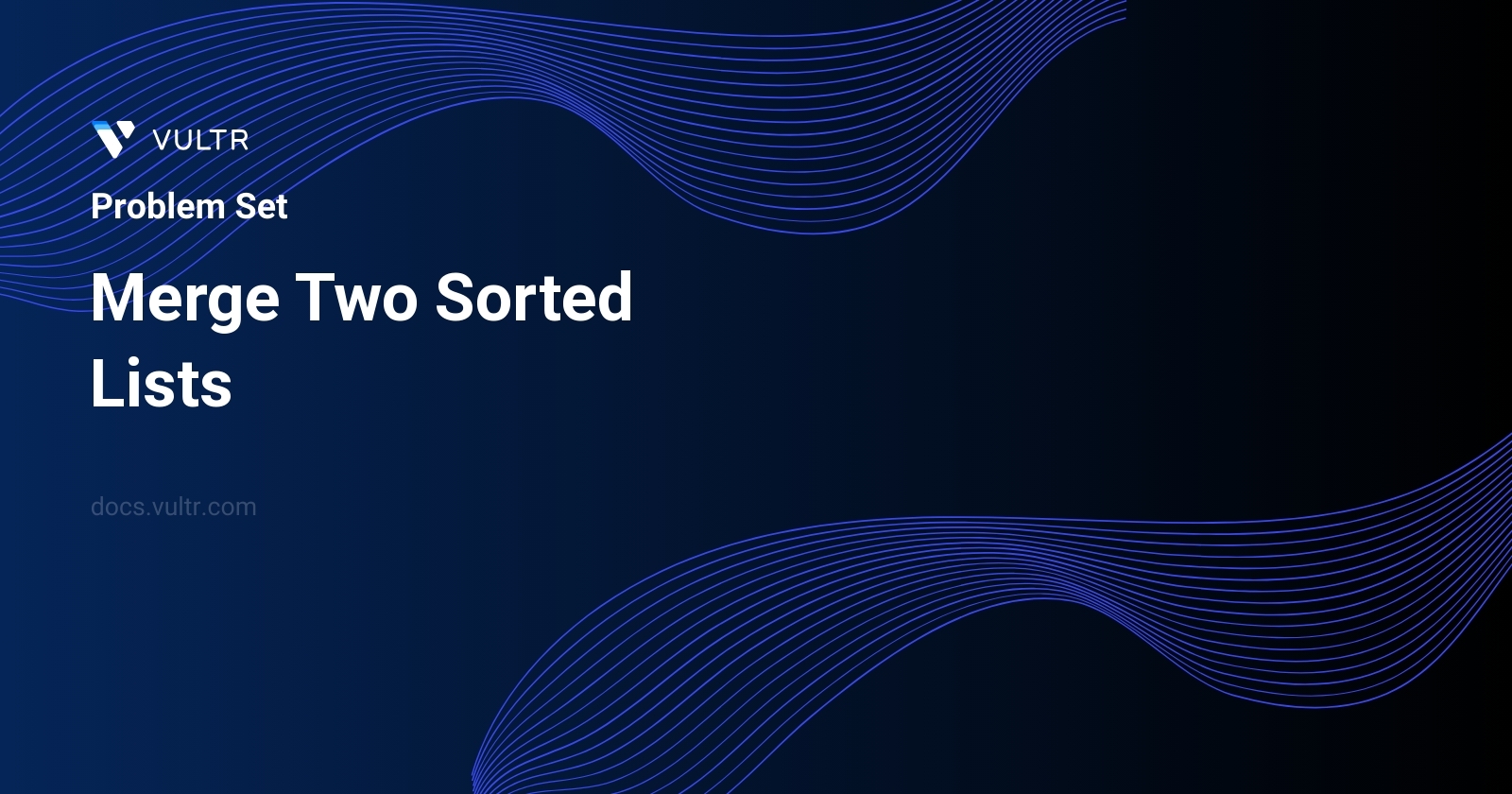 21. Merge Two Sorted Lists - Solutions and Explanation | Vultr Docs