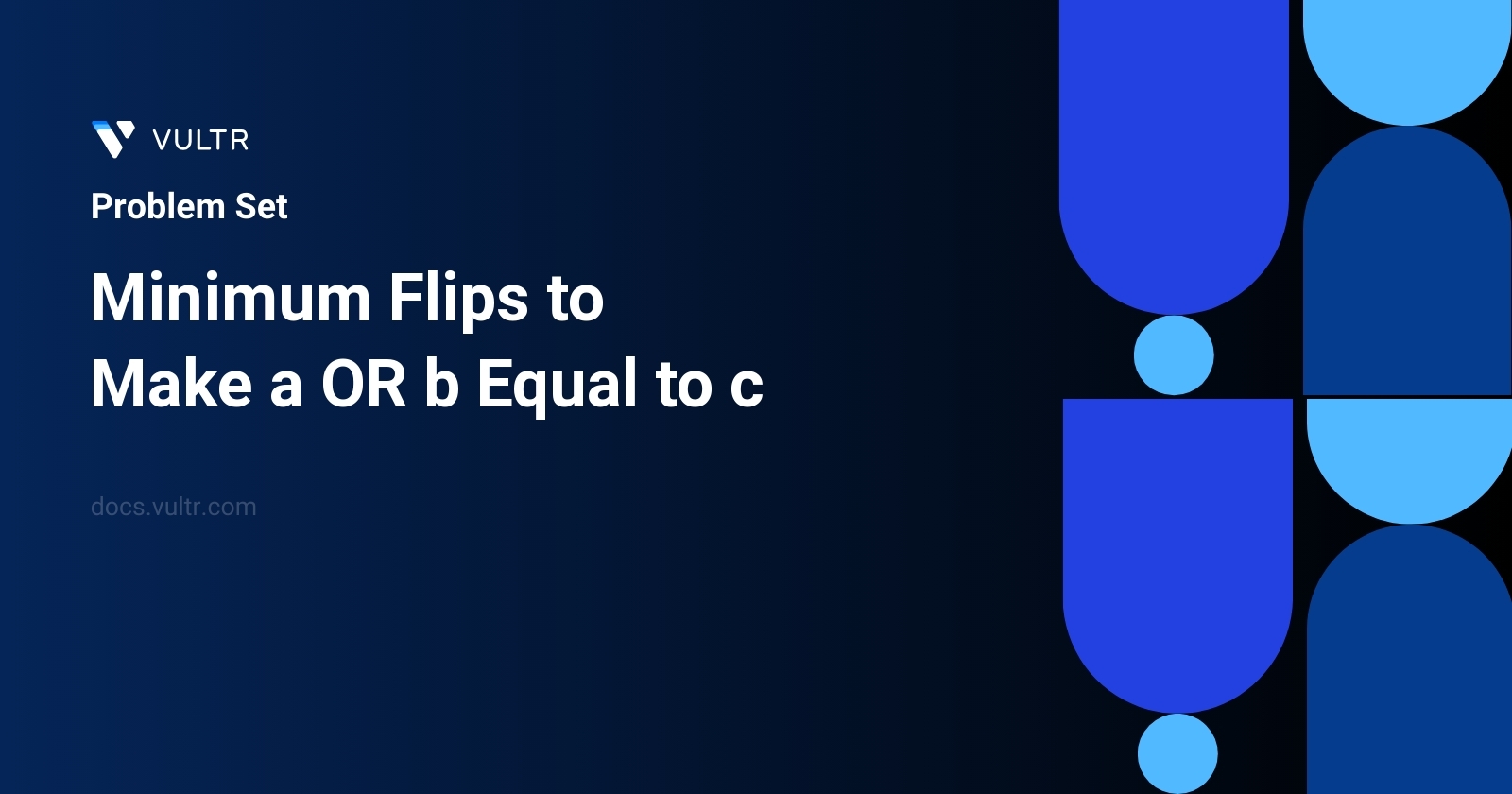 1318. Minimum Flips to Make a OR b Equal to c - Solutions and Explanation | Vultr Docs
