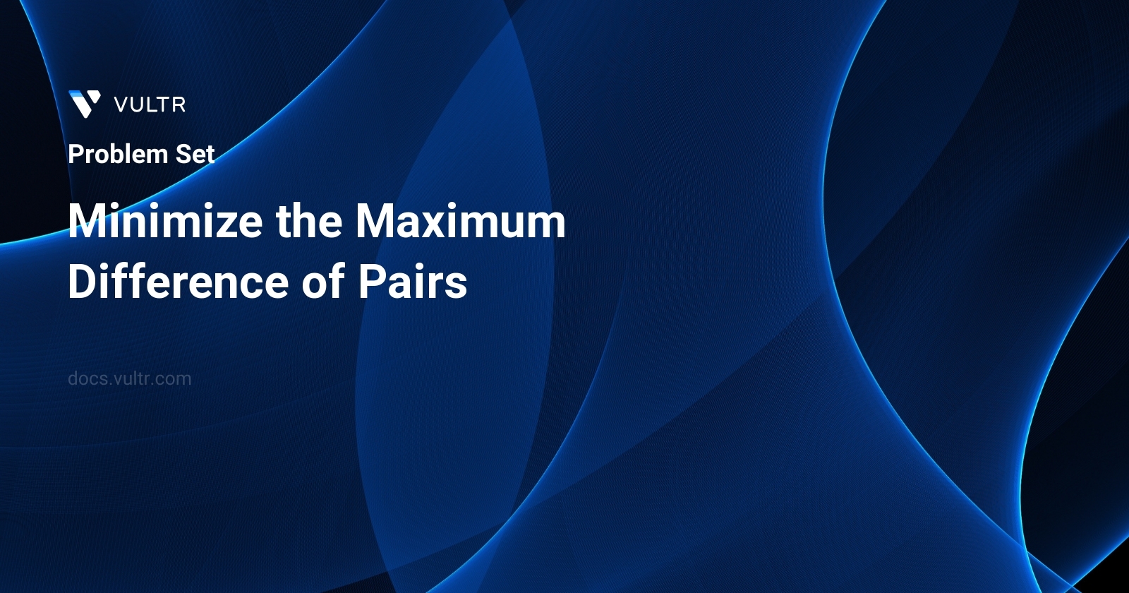 2616. Minimize the Maximum Difference of Pairs - Solutions and Explanation | Vultr Docs