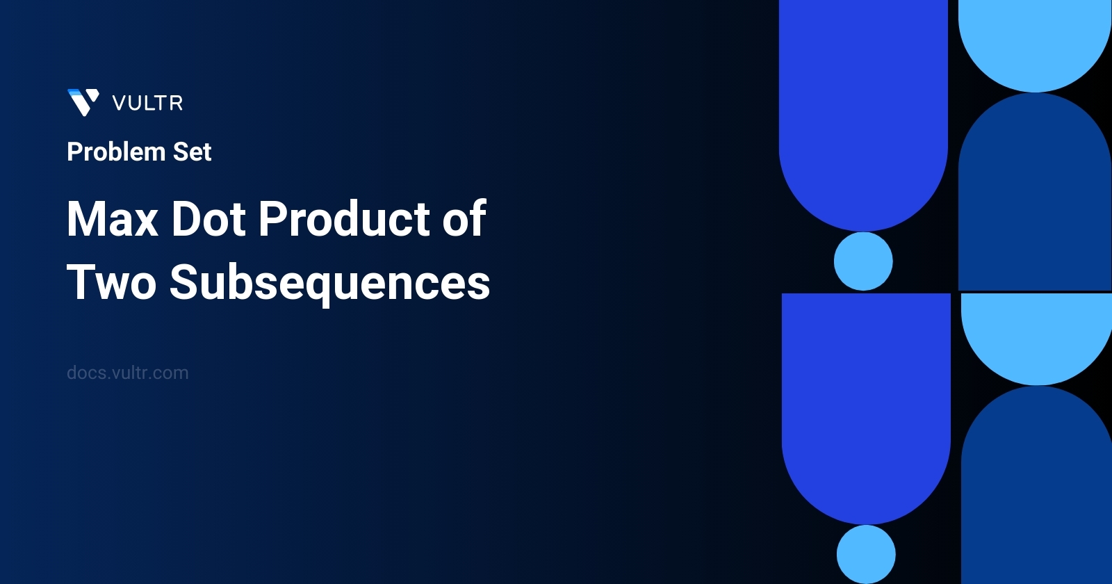1458. Max Dot Product of Two Subsequences - Solutions and Explanation | Vultr Docs