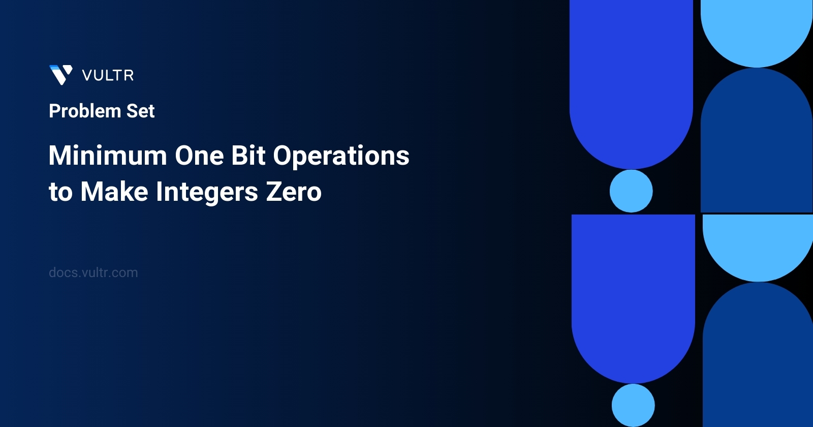 1611. Minimum One Bit Operations to Make Integers Zero - Solutions and Explanation | Vultr Docs