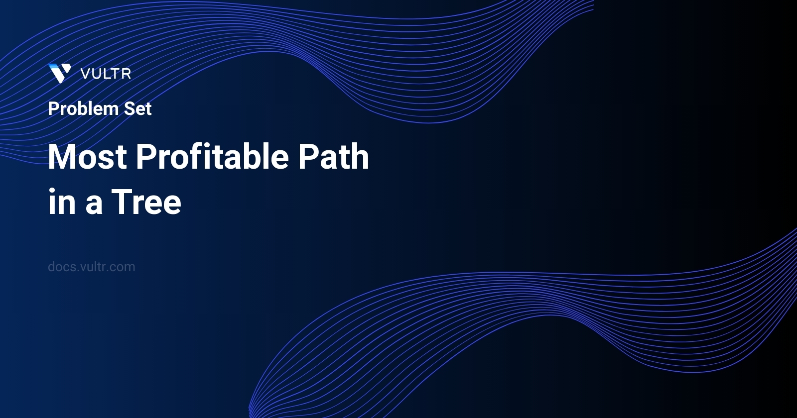 2467. Most Profitable Path in a Tree - Solutions and Explanation | Vultr Docs