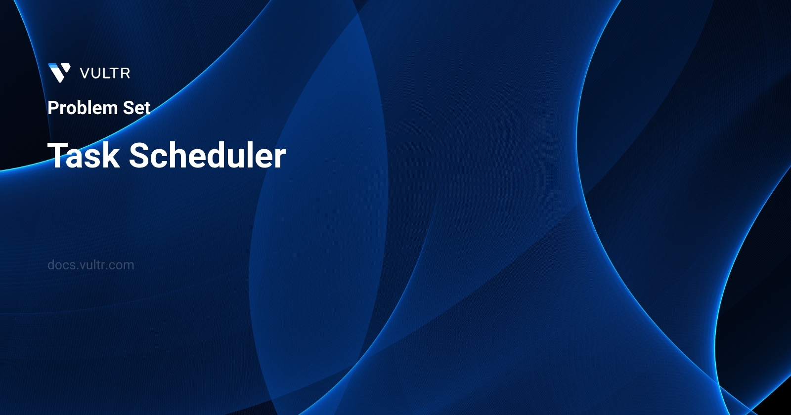 621. Task Scheduler - Solutions and Explanation | Vultr Docs