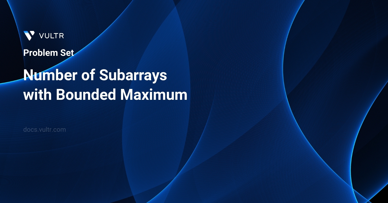 795 Number Of Subarrays With Bounded Maximum Solutions And Explanation Vultr Docs