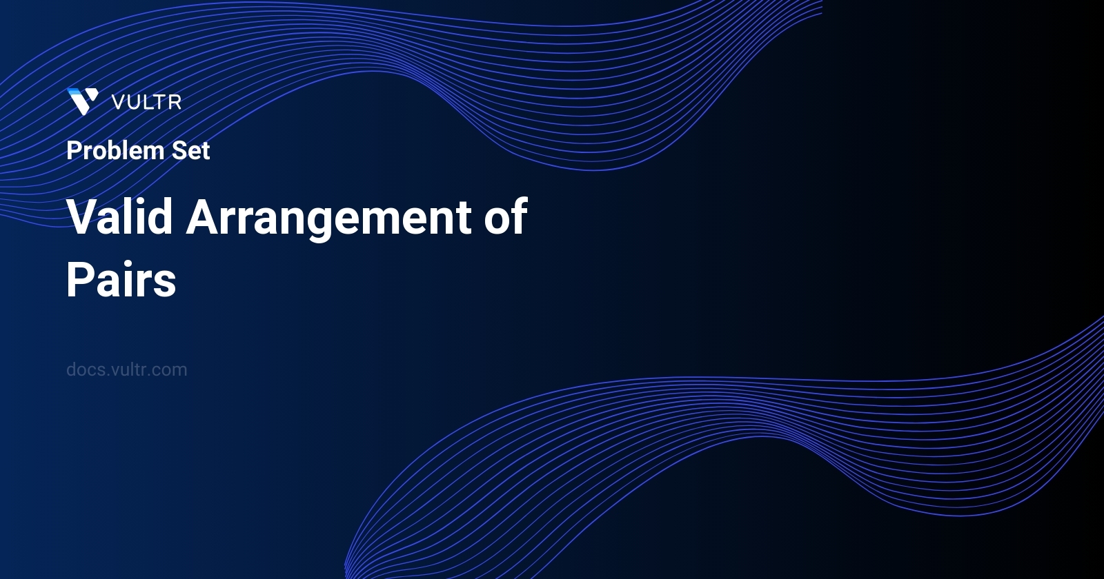 2097. Valid Arrangement of Pairs - Solutions and Explanation | Vultr Docs