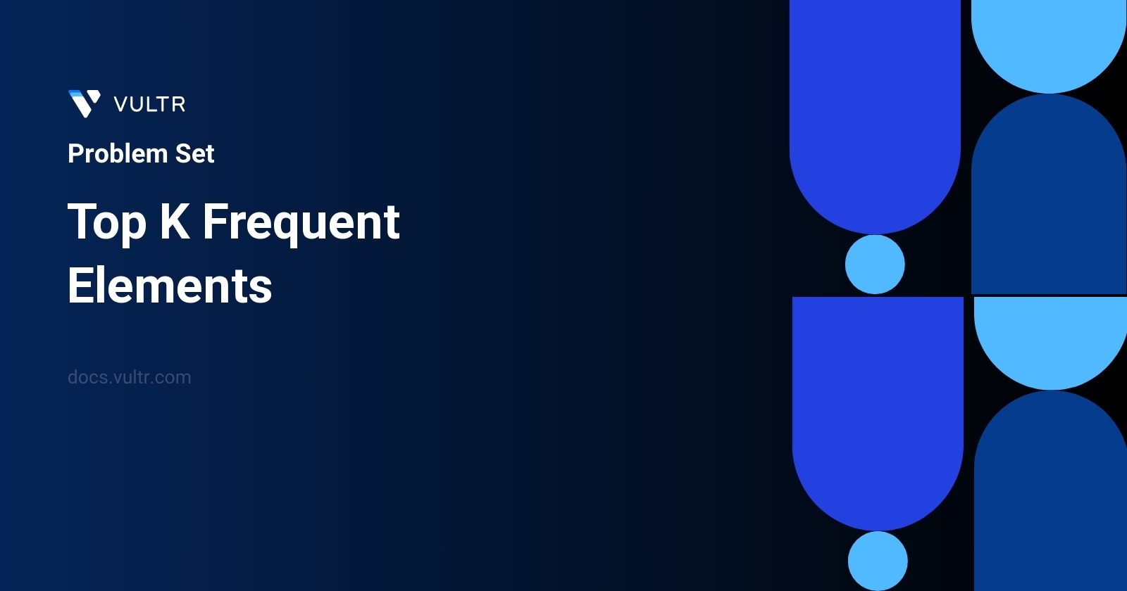 347. Top K Frequent Elements - Solutions and Explanation | Vultr Docs