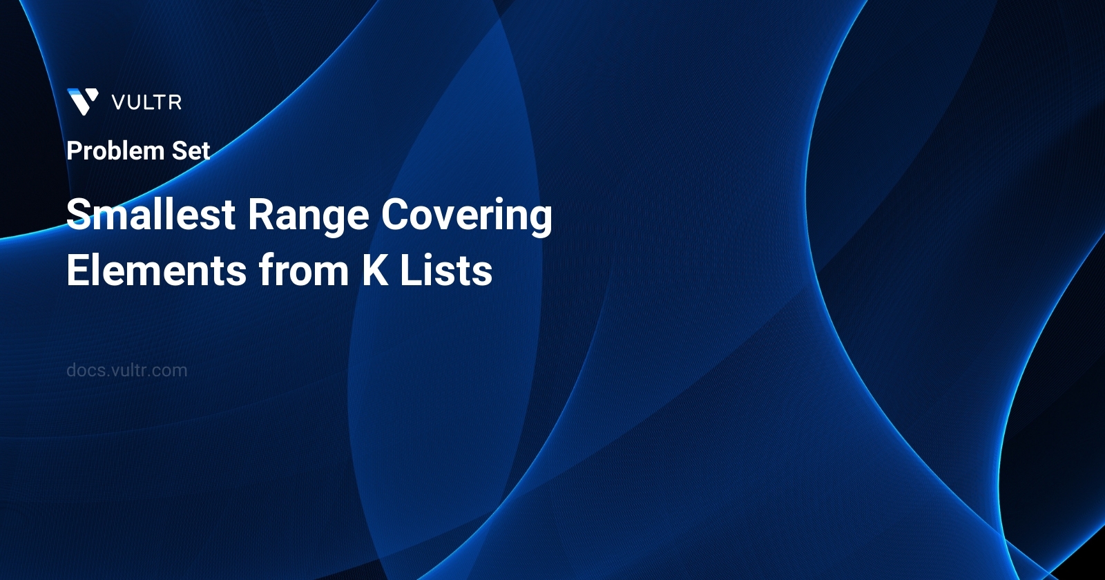 632. Smallest Range Covering Elements from K Lists - Solutions and Explanation | Vultr Docs