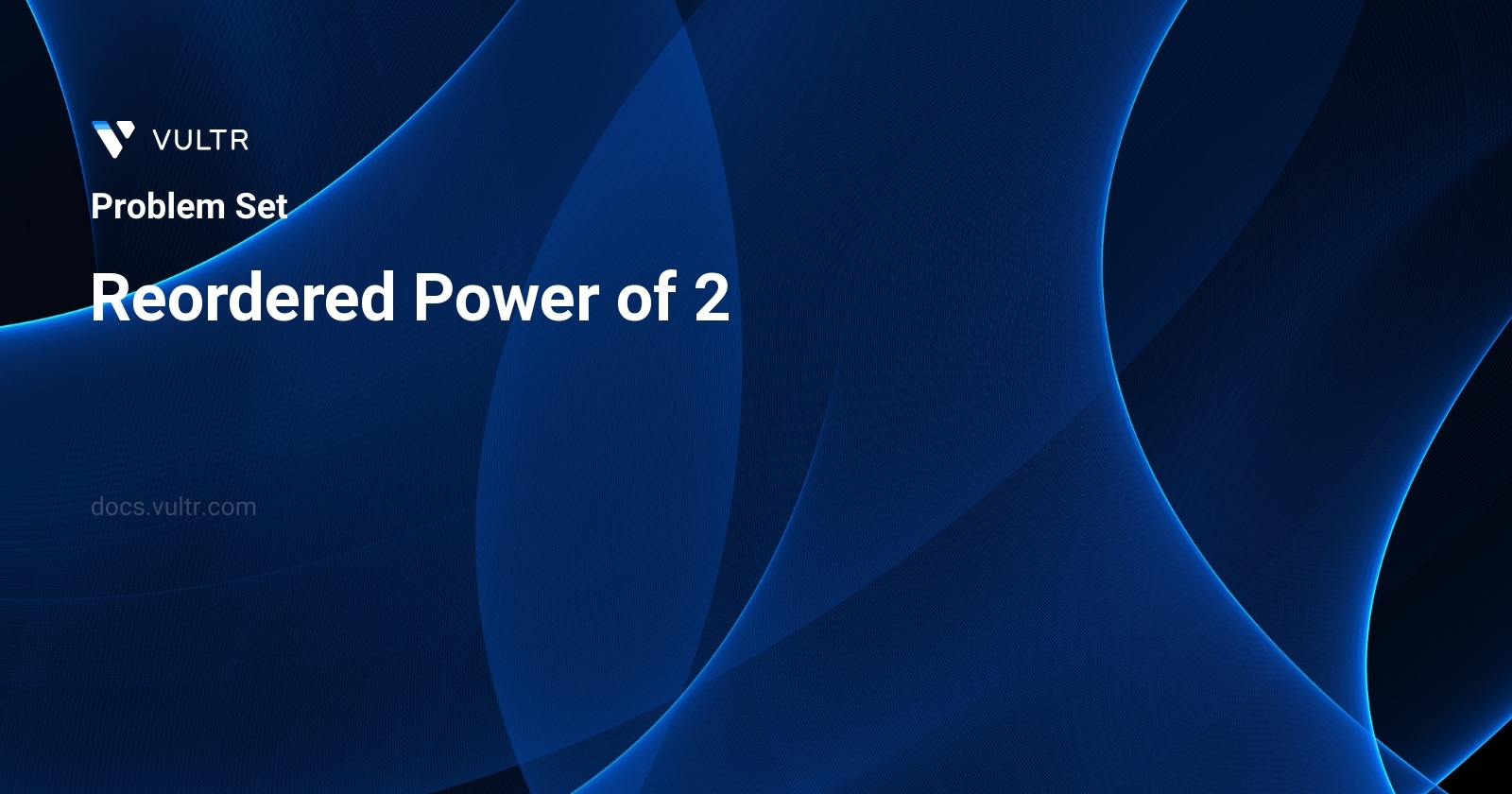 869. Reordered Power of 2 - Solutions and Explanation | Vultr Docs