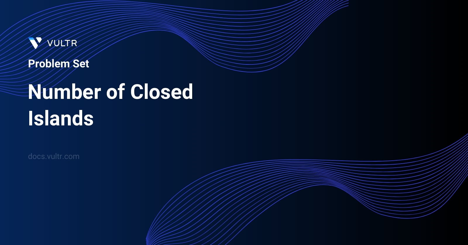 1254. Number of Closed Islands - Solutions and Explanation | Vultr Docs