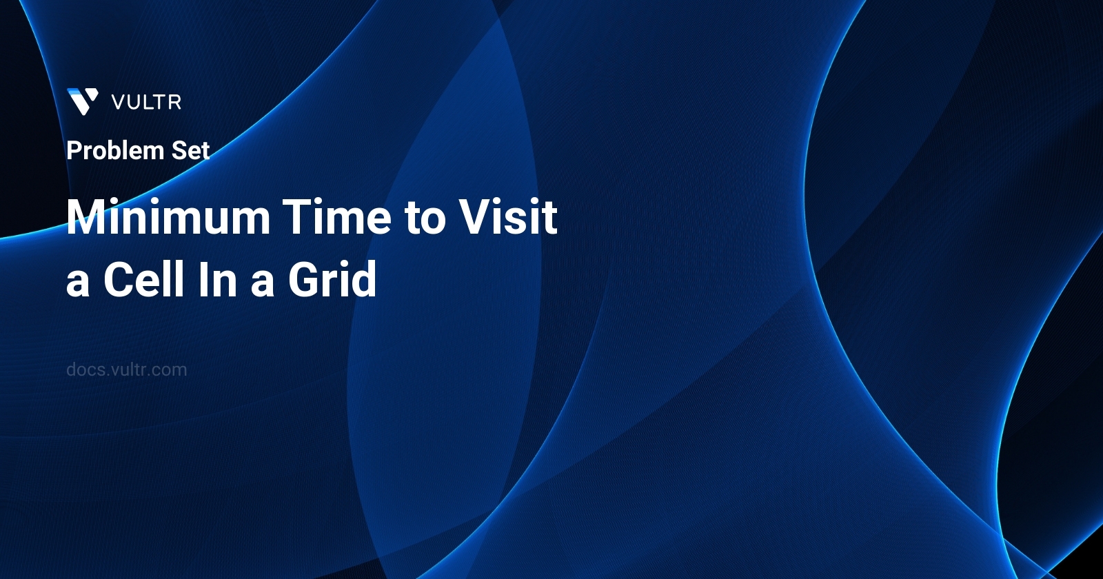 2577. Minimum Time to Visit a Cell In a Grid - Solutions and Explanation | Vultr Docs
