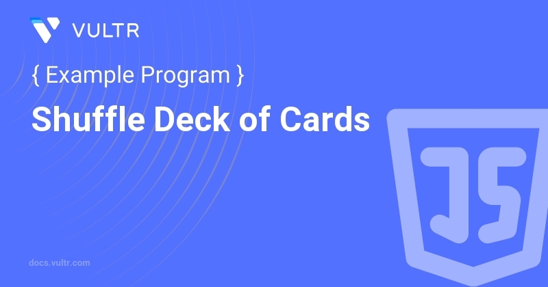 JavaScript Program to Shuffle Deck of Cards | Vultr Docs