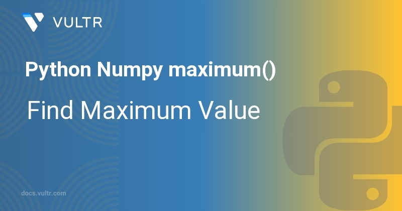 Python Numpy Maximum Find Maximum Value Vultr Docs